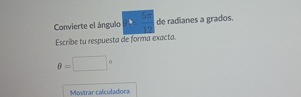 Convierte el ángulo $ {5 }{12}$ de radianes | StudyX