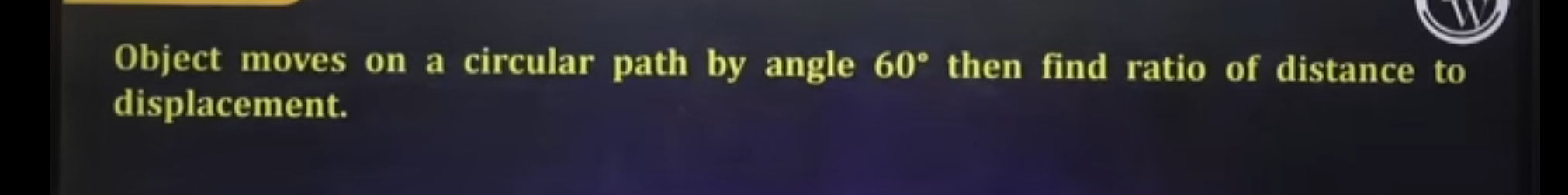 Object moves on a circular path by angle 60° | StudyX