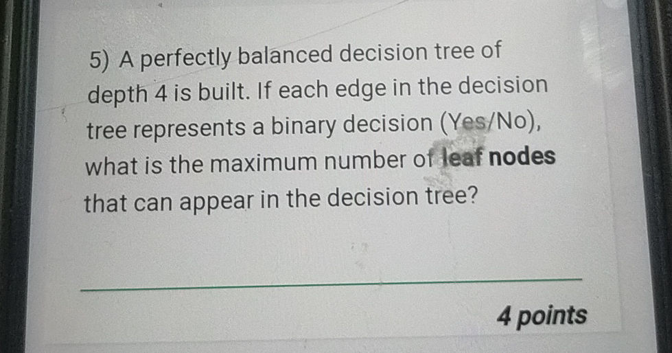 5) A perfectly balanced decision tree of