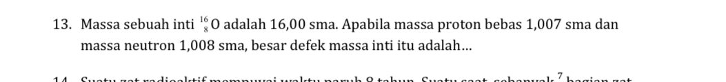 13. Massa sebuah inti $^{16}_8$O adalah | StudyX