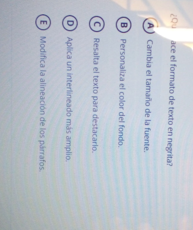 ¿Que hace el formato de texto en negrita? A)