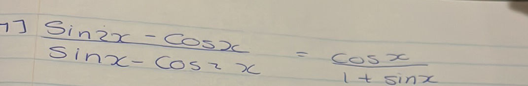 $ {Sin2x - Cosx}{Sinx - Cos^2x} = {Cosx}{1 | StudyX