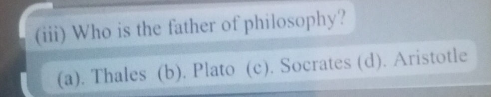 (iii) Who is the father of philosophy? (a). | StudyX