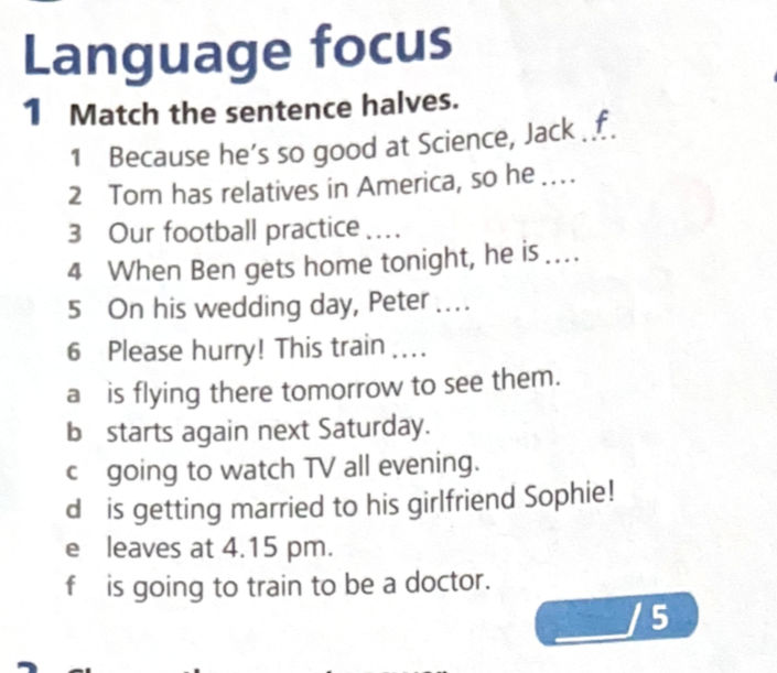 1 Match the sentence halves. 1 Because he's | StudyX