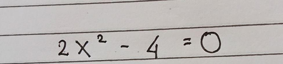 Solve Quadratic Equation: 2X^2 - 4 = 0 | StudyX