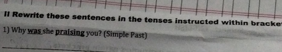 II Rewrite these sentences in the tenses | StudyX