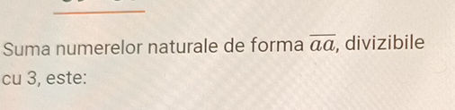Suma numerelor naturale de forma $ {aa}$, | StudyX
