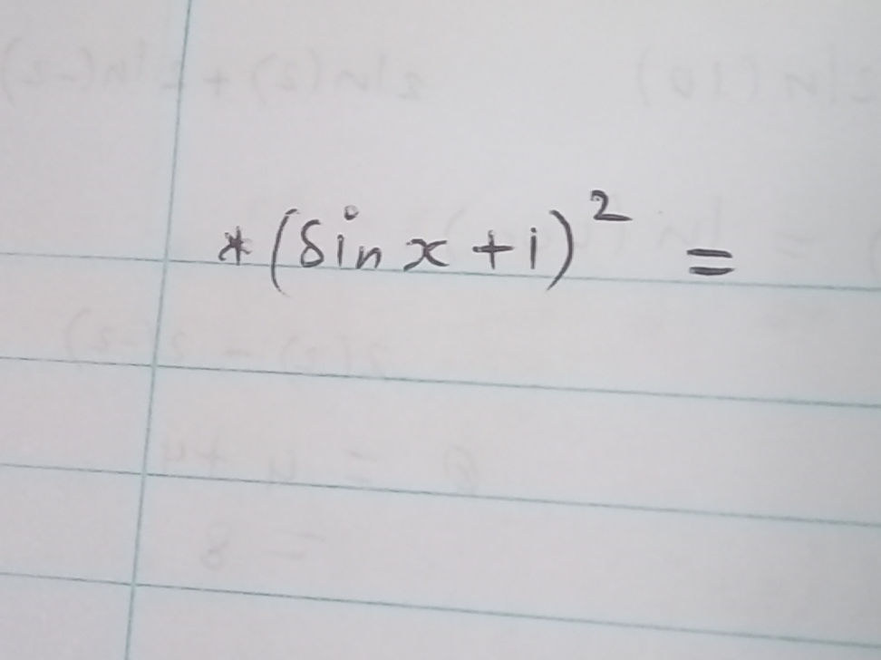 Expand (sin x + i)^2 | StudyX