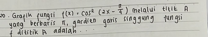 20. Grafik fungsi $f(x) = cos^2(2x - { | StudyX
