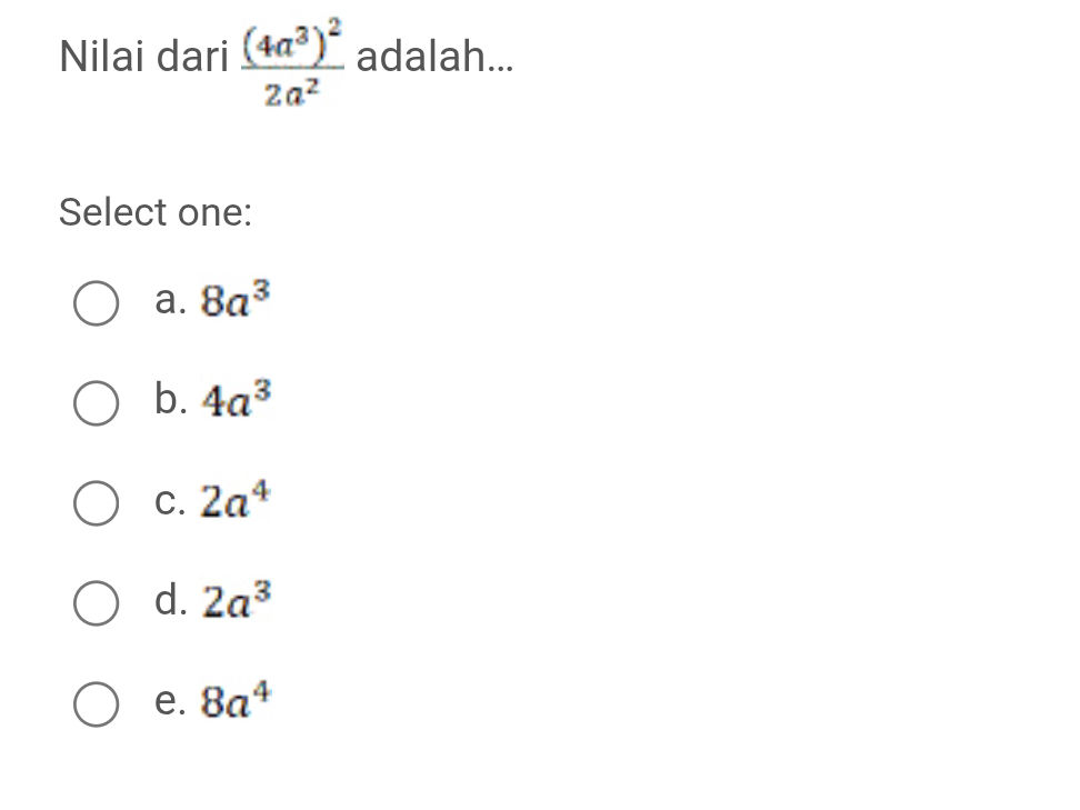 Nilai dari $ {(4a^3)^2}{2a^2}$ adalah... | StudyX