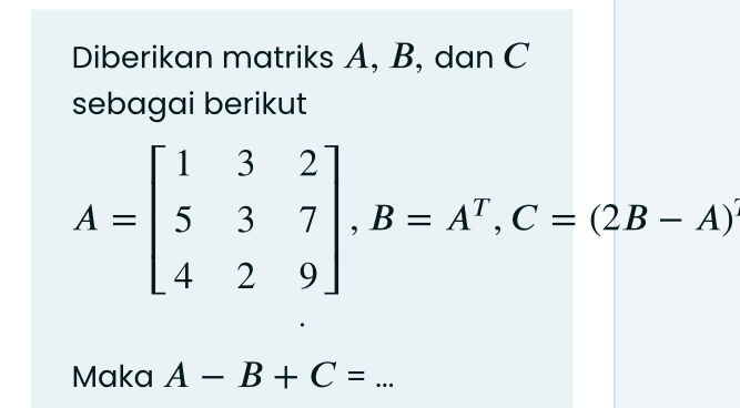 Diberikan matriks $A$, $B$, dan $C$ sebagai | StudyX