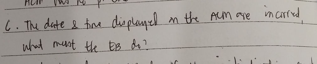 C. The date time displayed on the ACM are | StudyX