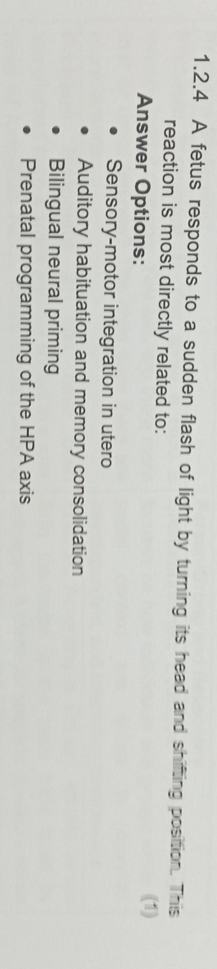 1.2.4 A fetus responds to a sudden flash of | StudyX