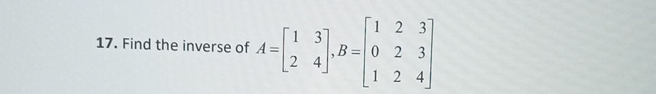 17. Find the inverse of $A = 1 3 2 4 | StudyX
