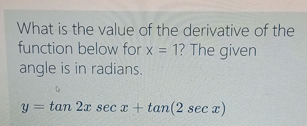 What is the value of the derivative of the | StudyX
