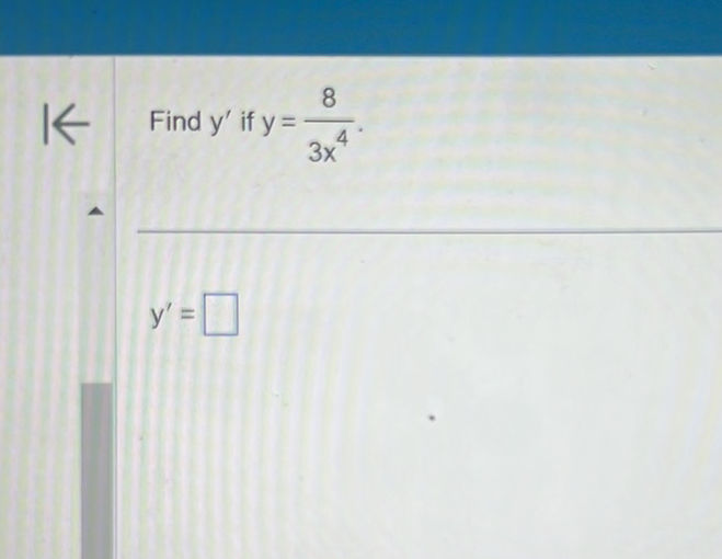 Find y' if $y = {8}{3x^4}$. $y' = { }$ | StudyX