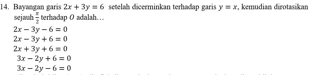 14. Bayangan garis $2x + 3y = 6$ setelah | StudyX