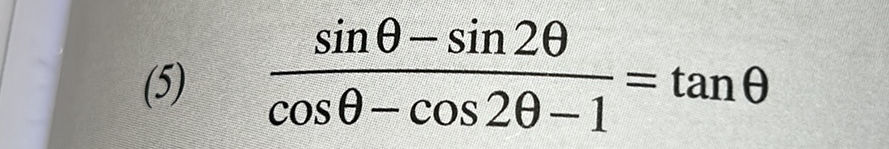 (5) {sin - sin2 }{cos - cos2 - 1} = tan | StudyX