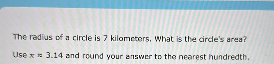 The radius of a circle is 7 kilometers. What | StudyX