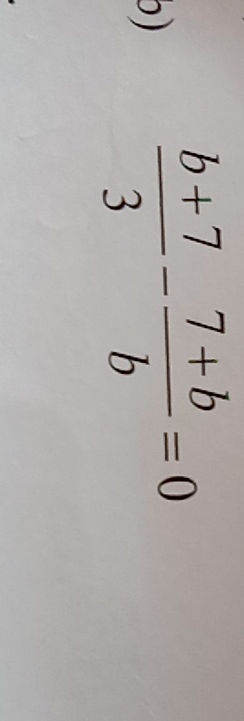 Solve the equation: (3)/(b+7) - (9)/(7+b) = 0 | StudyX