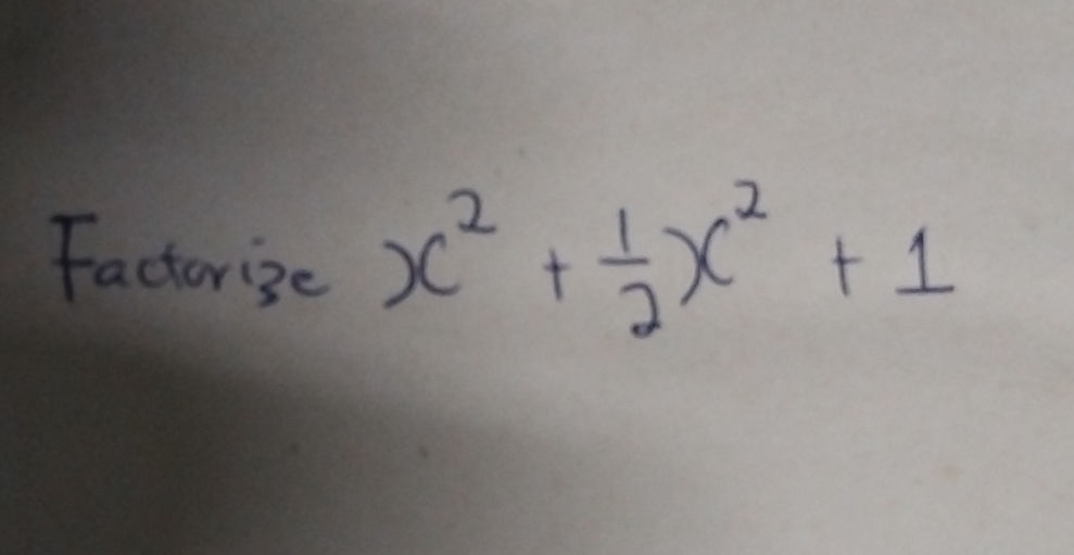 Factorize $x^2 + \frac{1}{2}x^2 + 1$ | StudyX