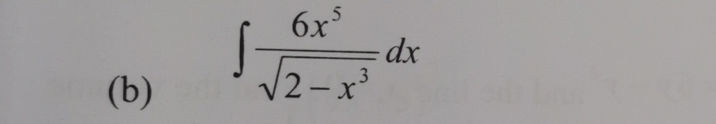 Evaluate the integral of 6x^5 / sqrt(2-x^3) | StudyX