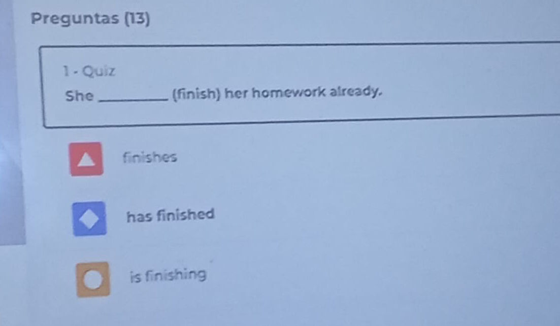 1 - Quiz She (finish) her homework already.