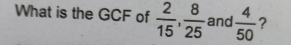 What is the GCF of $ {2}{15}$, $ {8}{25}$ | StudyX