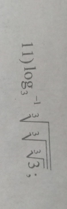 Logarithm simplification: $log_3^{-1} | StudyX