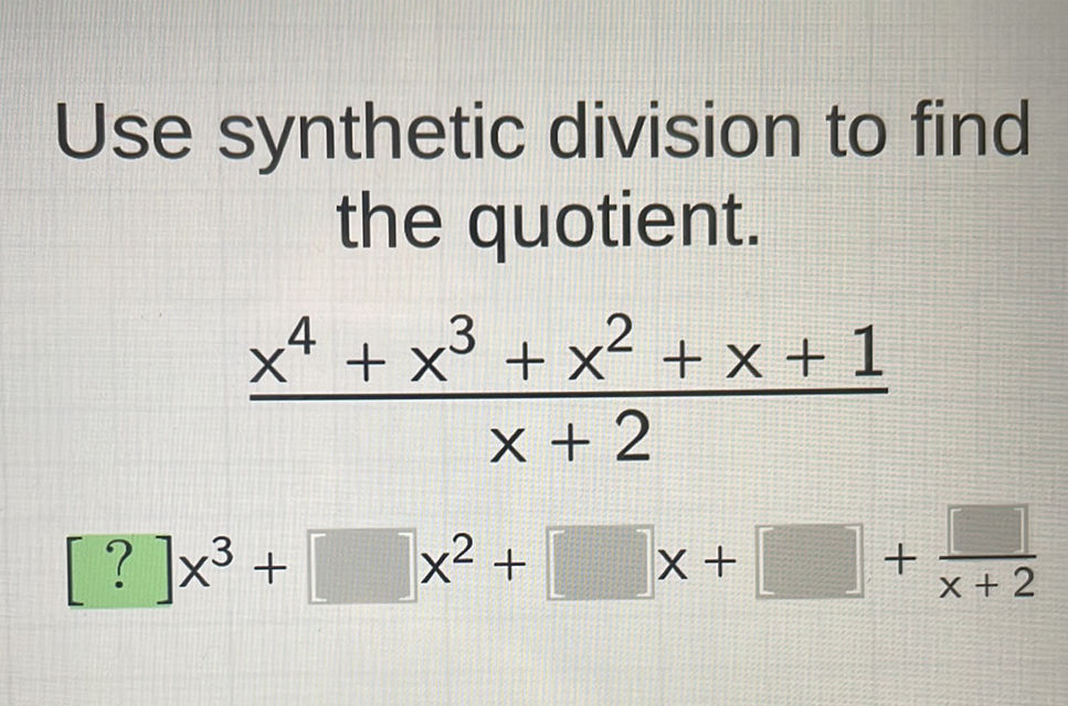 Use synthetic division to find the quotient. | StudyX