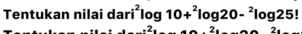 Tentukan nilai dari $^{2}log 10 + ^{2}log20 | StudyX