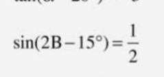 Solve for B: sin(2B - 15°) = 1/2 | StudyX