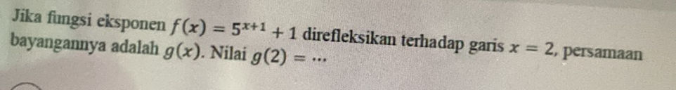 Jika fungsi eksponen $f(x) = 5^{x+1} + 1$ | StudyX
