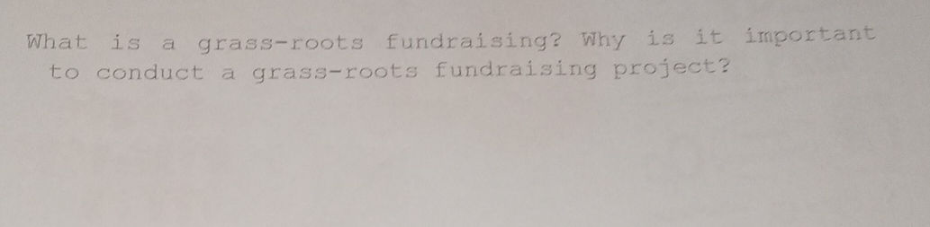 What is a grass-roots fundraising? Why is it | StudyX