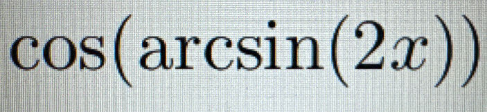 Evaluate cos(arcsin(2x)) | StudyX