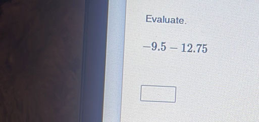 Evaluate -9.5 - 12.75 | StudyX