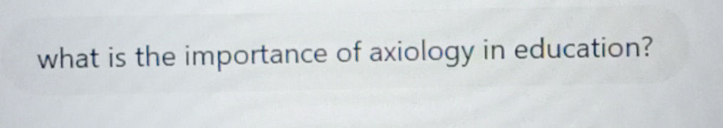 what is the importance of axiology in