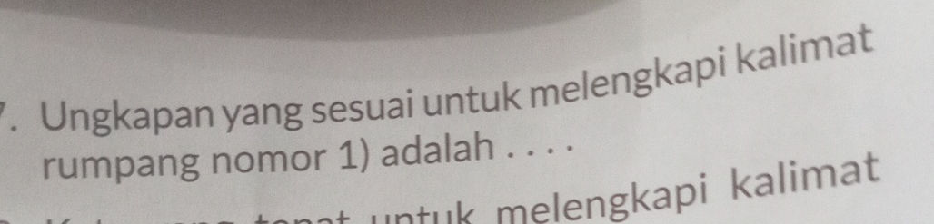 7. Ungkapan yang sesuai untuk melengkapi | StudyX