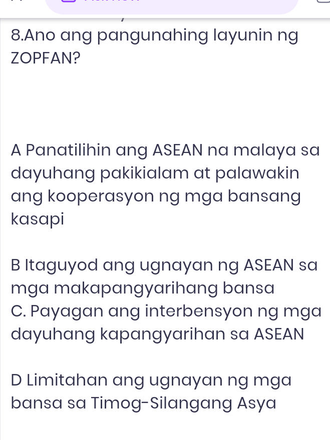 8.Ano ang pangunahing layunin ng ZOPFAN? A | StudyX