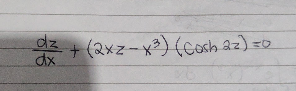 $ {dz}{dx} + (2xz - x^3)( {Cosh } 2z) = 0$ | StudyX