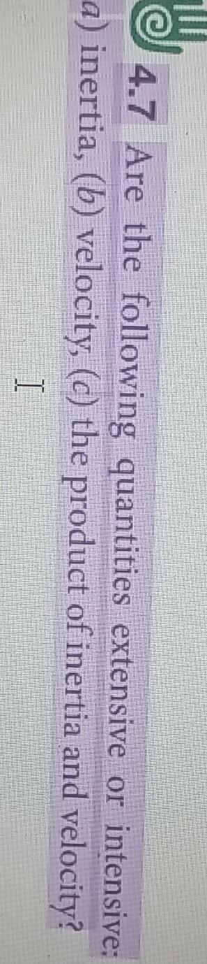 4.7 Are the following quantities extensive | StudyX