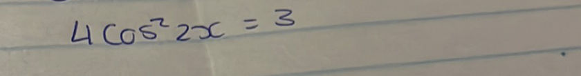 Solving Trigonometric Equation: 4cos^2(2x) = | StudyX