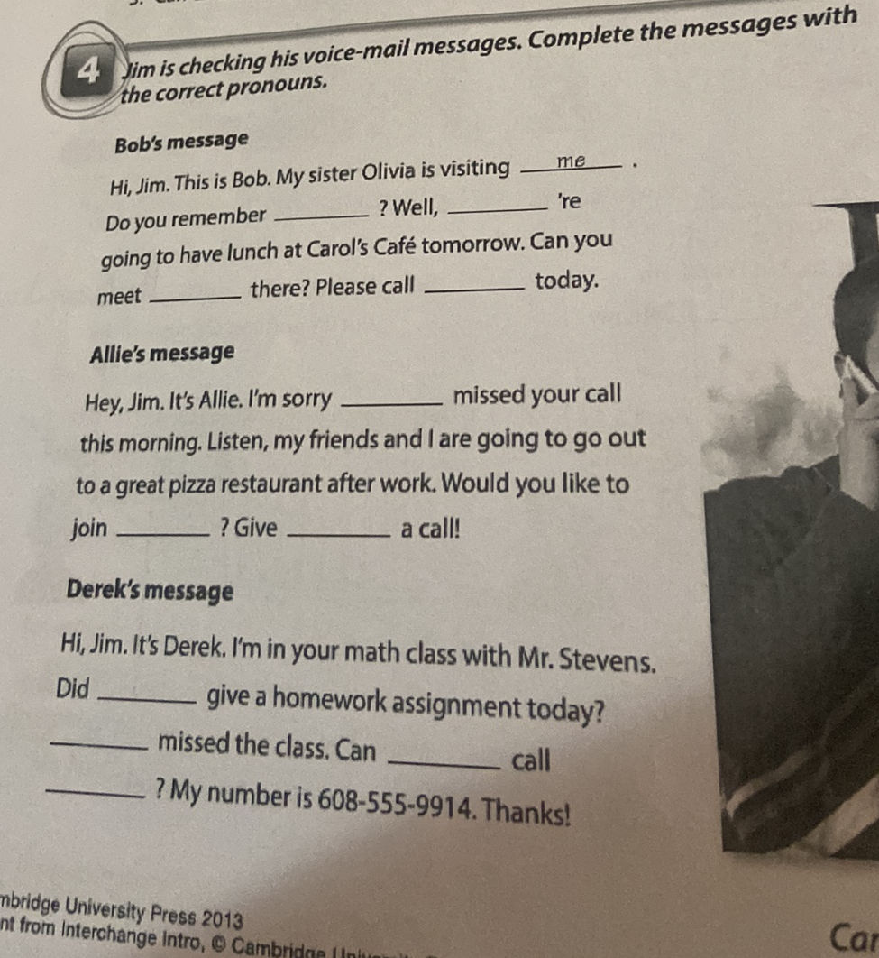 Jim is checking his voice-mail messages. | StudyX