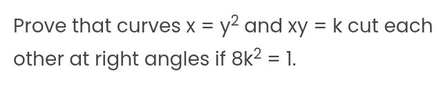 Prove that curves $x = y^2$ and $xy = k$ cut | StudyX