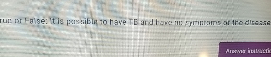 True or False: It is possible to have TB and | StudyX