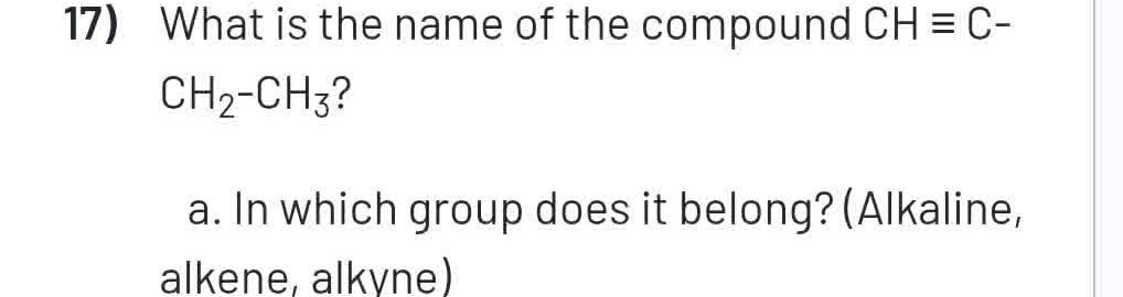 17) What is the name of the compound CH = | StudyX