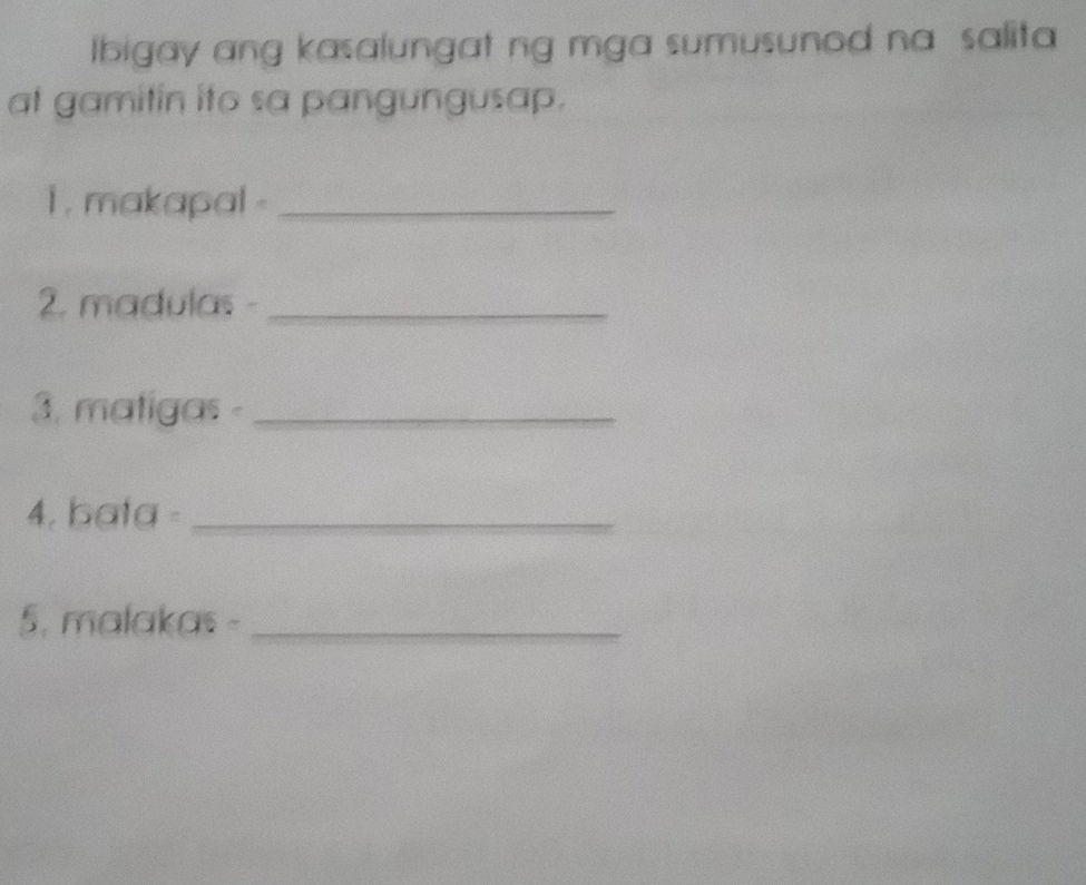 Ibigay ang kasalungat ng mga sumusunod na | StudyX