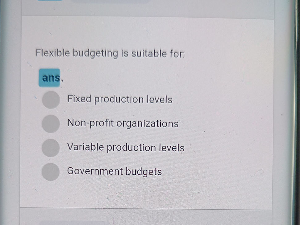 Flexible budgeting is suitable for: Fixed | StudyX