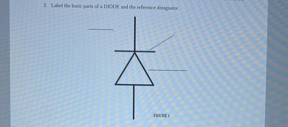 2. Label the basic parts of a DIODE and the | StudyX