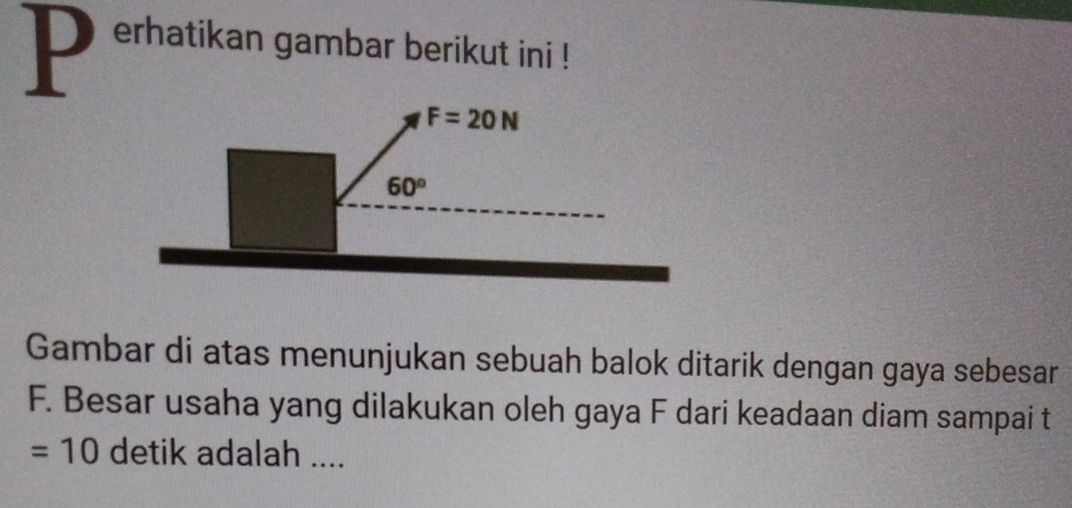 Perhatikan gambar berikut ini ! F = 20 N | StudyX